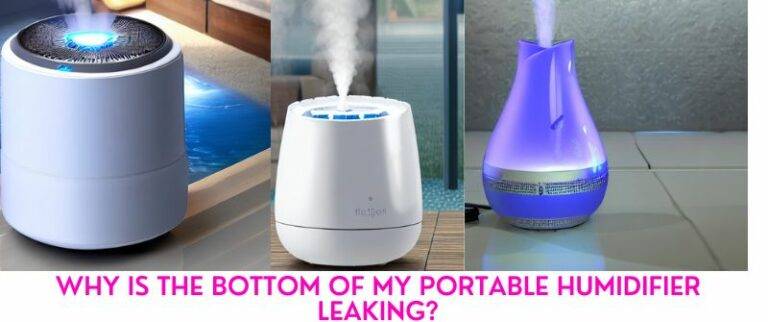 Why Is My Portable Humidifier Leaking From The Bottom - INFOR EASY HOME