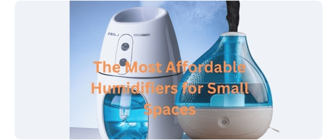 The Most Affordable Humidifiers for Small Spaces - INFOR EASY HOME
